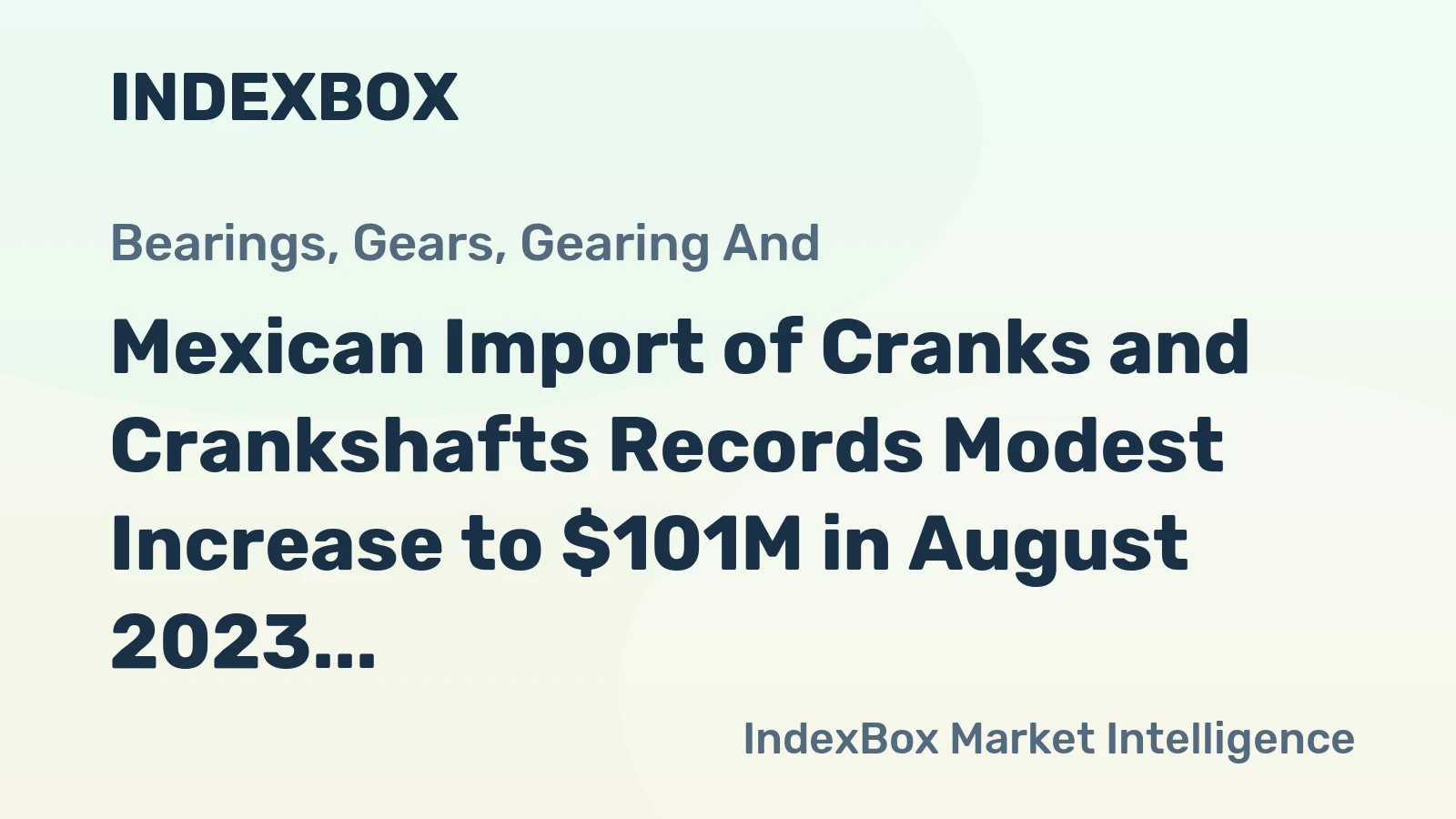 Mexican Import of Cranks and Crankshafts Records Modest Increase to $101M in August 2023