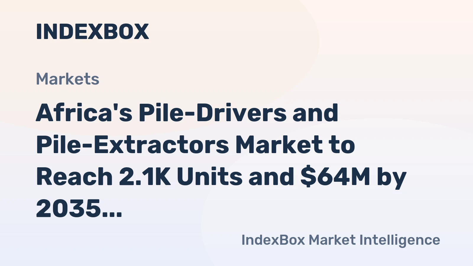 Africa's Pile-Drivers and Pile-Extractors Market to Reach 2.1K Units and $64M by 2035
