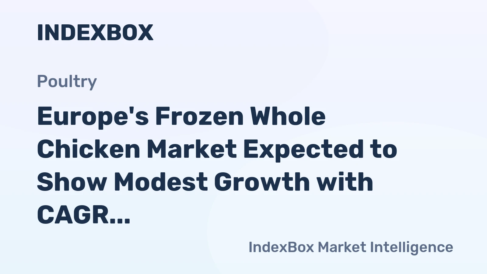 Europe's Frozen Whole Chicken Market Expected to Show Modest Growth with CAGR of +0.6%