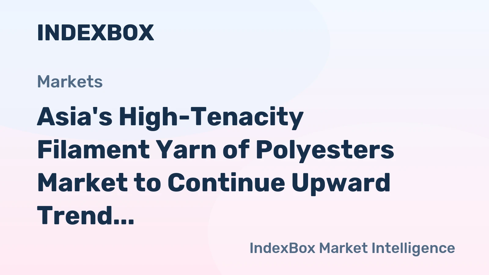 Asia's High-Tenacity Filament Yarn of Polyesters Market to Continue Upward Trend with +2.1% CAGR