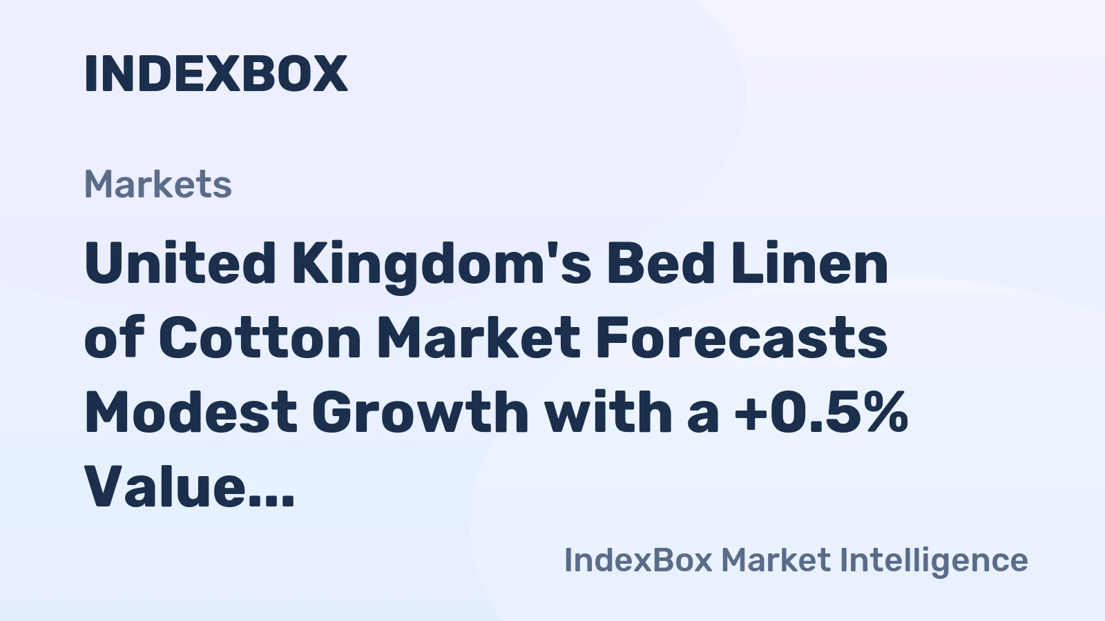 United Kingdom's Bed Linen of Cotton Market Forecasts Modest Growth with a +0.5% Value CAGR