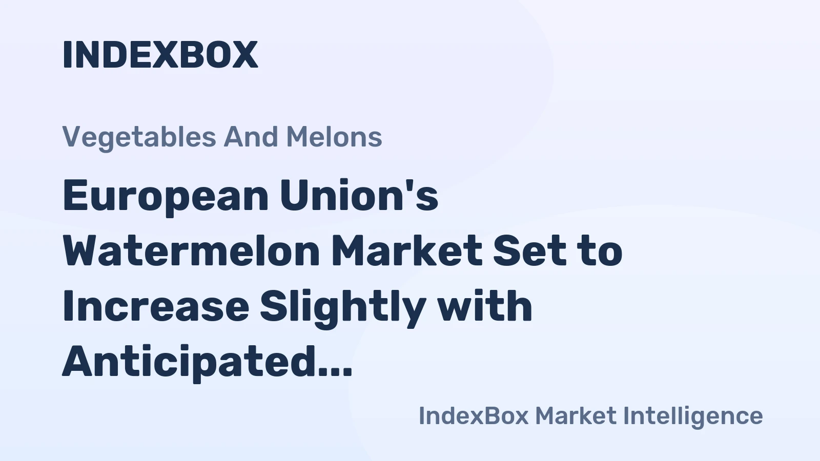 European Union's Watermelon Market Set to Increase Slightly with Anticipated Volume of 3M Tons and Value of $2.1B by 2035