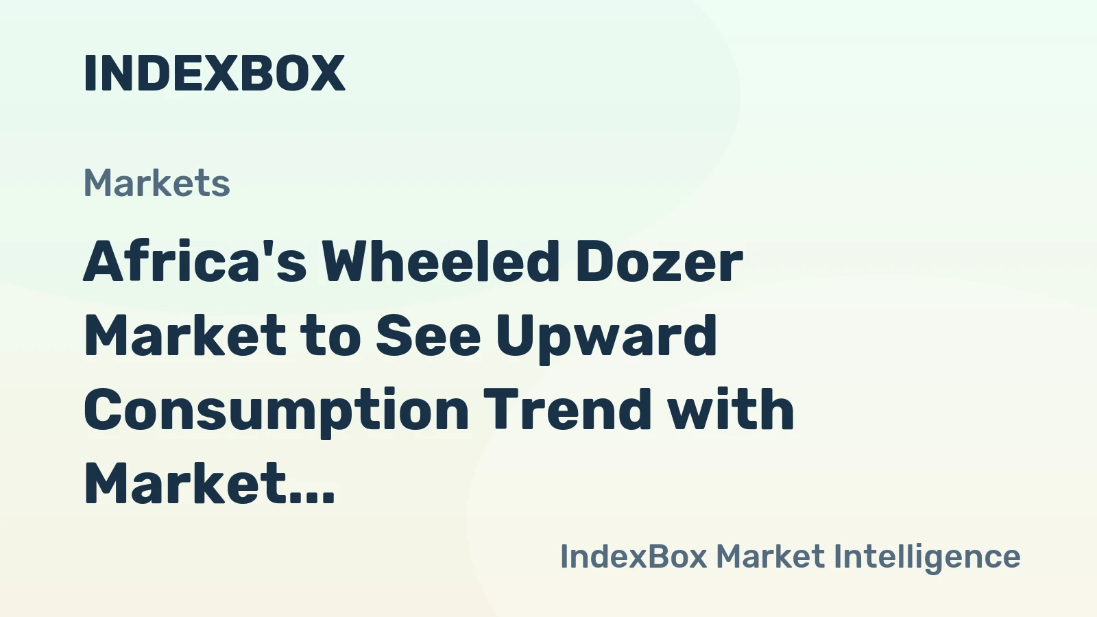 Africa's Wheeled Dozer Market to See Upward Consumption Trend with Market Volume Reaching 1.7K Units and Market Value Surging to $174M by 2035