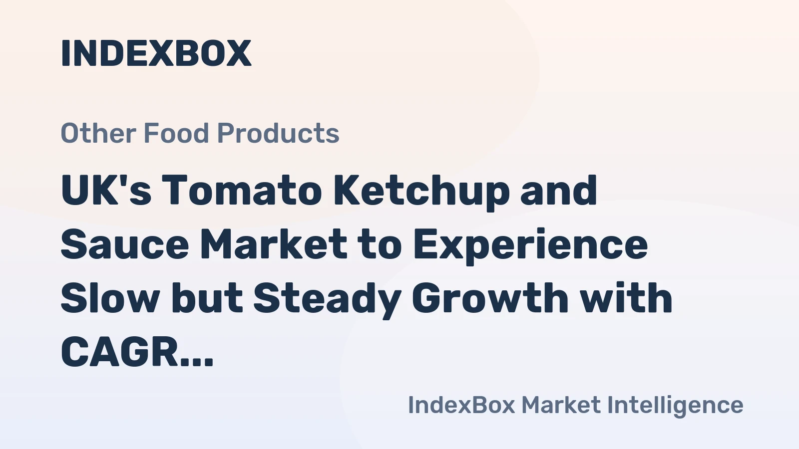 UK's Tomato Ketchup and Sauce Market to Experience Slow but Steady Growth with CAGR of +0.1%