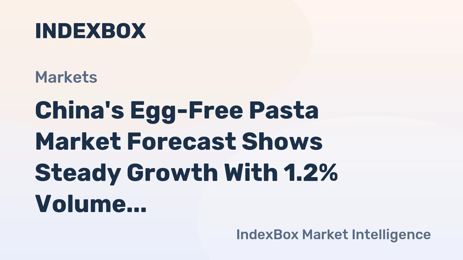 China's Egg-Free Pasta Market Forecast Shows Steady Growth With 1.2% Volume CAGR