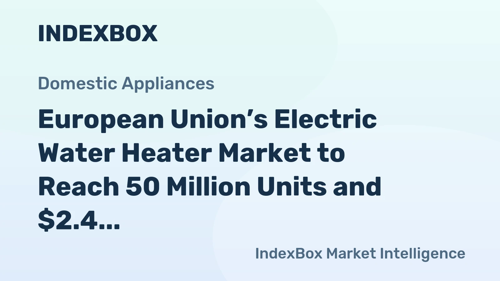 European Union’s Electric Water Heater Market to Reach 50 Million Units and $2.4 Billion in Value