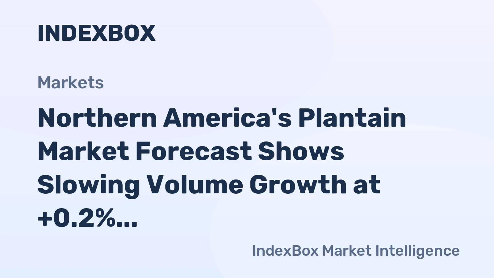 Northern America's Plantain Market Forecast Shows Slowing Volume Growth at +0.2% CAGR Amid Rising Value