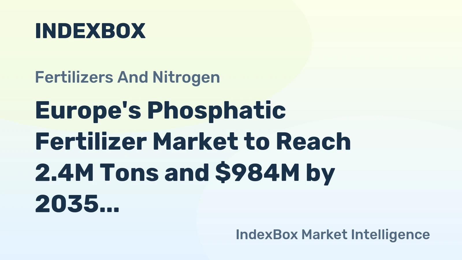 Europe's Phosphatic Fertilizer Market to Reach 2.4M Tons and $984M by 2035