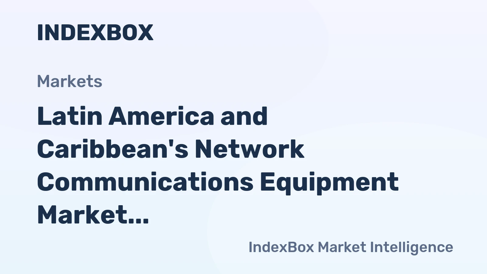 Latin America and Caribbean's Network Communications Equipment Market to See Slight Growth with 1.6% CAGR