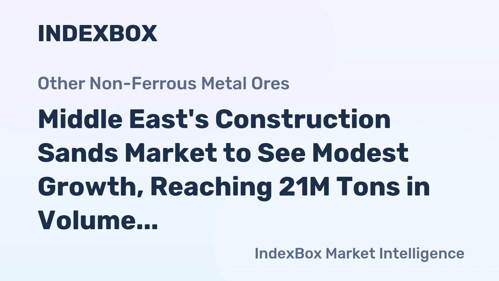 Middle East's Construction Sands Market to See Modest Growth, Reaching 21M Tons in Volume and $3B in Value by 2035