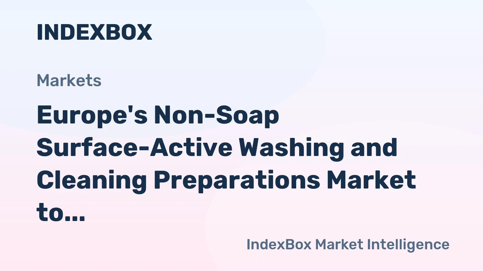 Europe's Non-Soap Surface-Active Washing and Cleaning Preparations Market to Increase at CAGR of +1.8% to Reach $32.2B by 2035