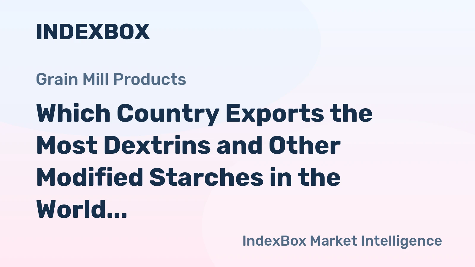 Which Country Exports the Most Dextrins and Other Modified Starches in the World?