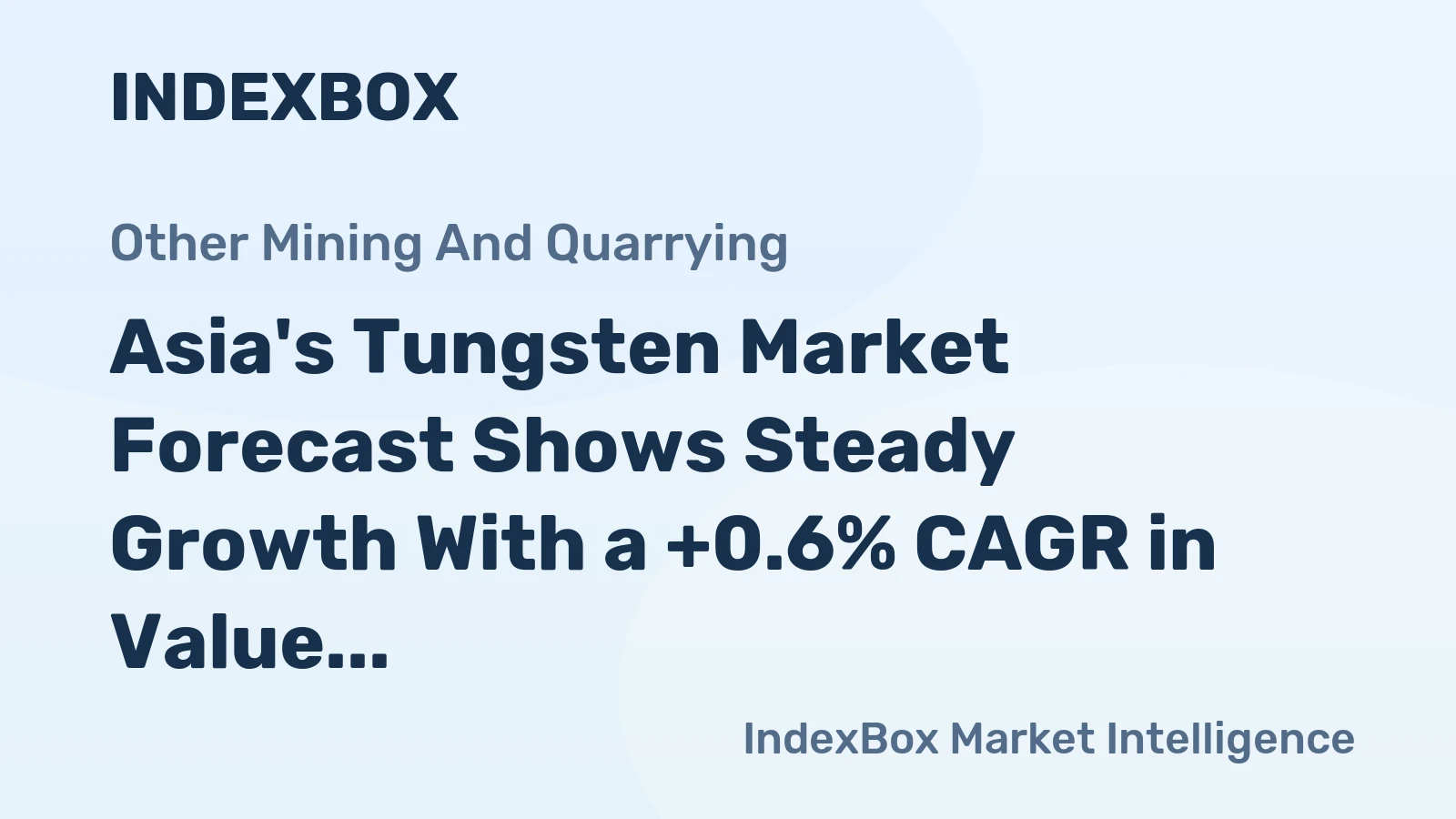 Asia's Tungsten Market Forecast Shows Steady Growth With a +0.6% CAGR in Value