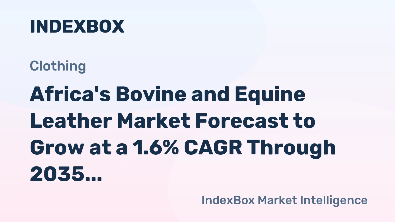 Africa's Bovine and Equine Leather Market Forecast to Grow at a 1.6% CAGR Through 2035