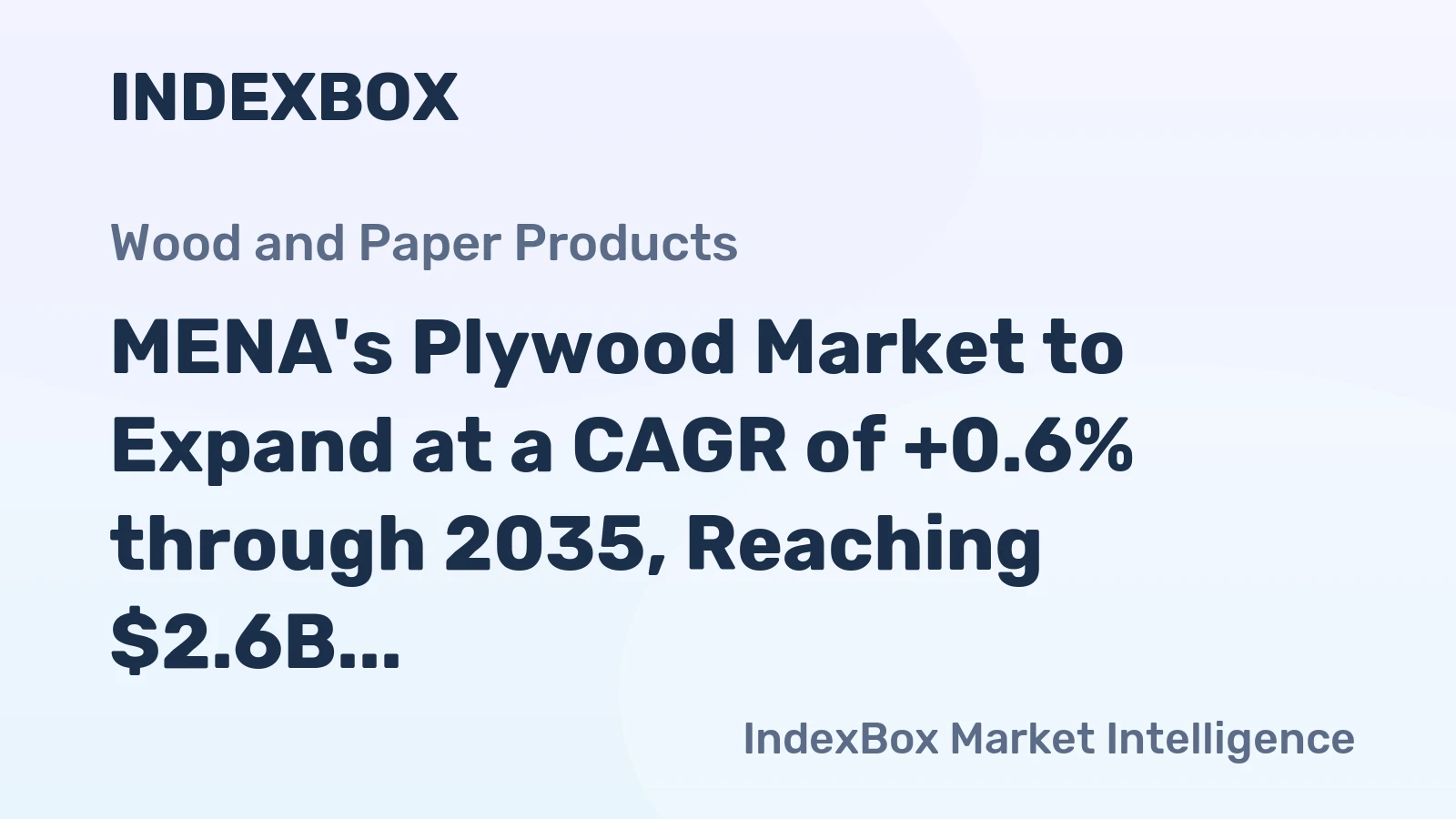 MENA's Plywood Market to Expand at a CAGR of +0.6% through 2035, Reaching $2.6B in Value
