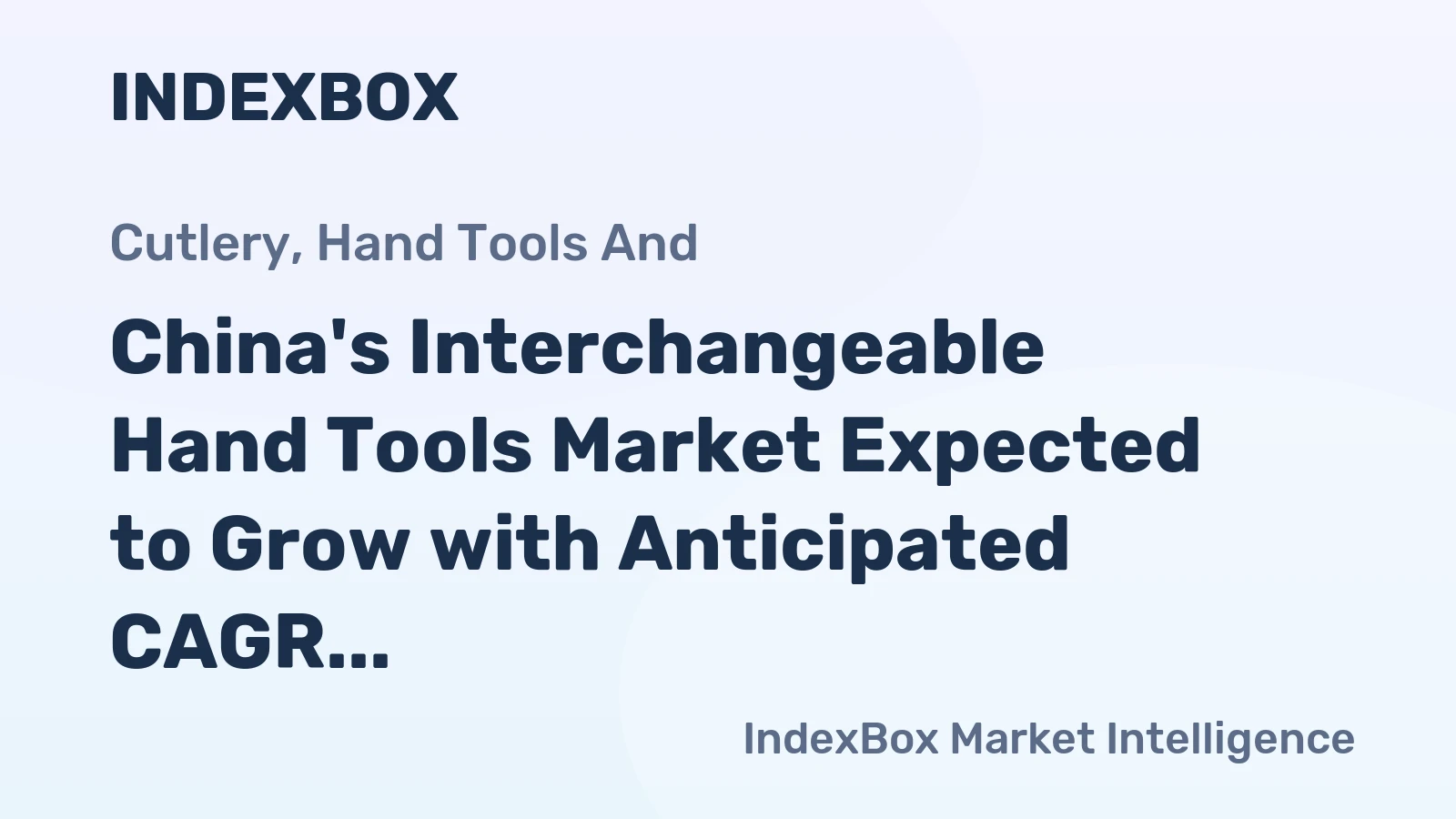 China's Interchangeable Hand Tools Market Expected to Grow with Anticipated CAGR of +2.2% to Reach 663K Tons by 2035, Valued at $7.4B