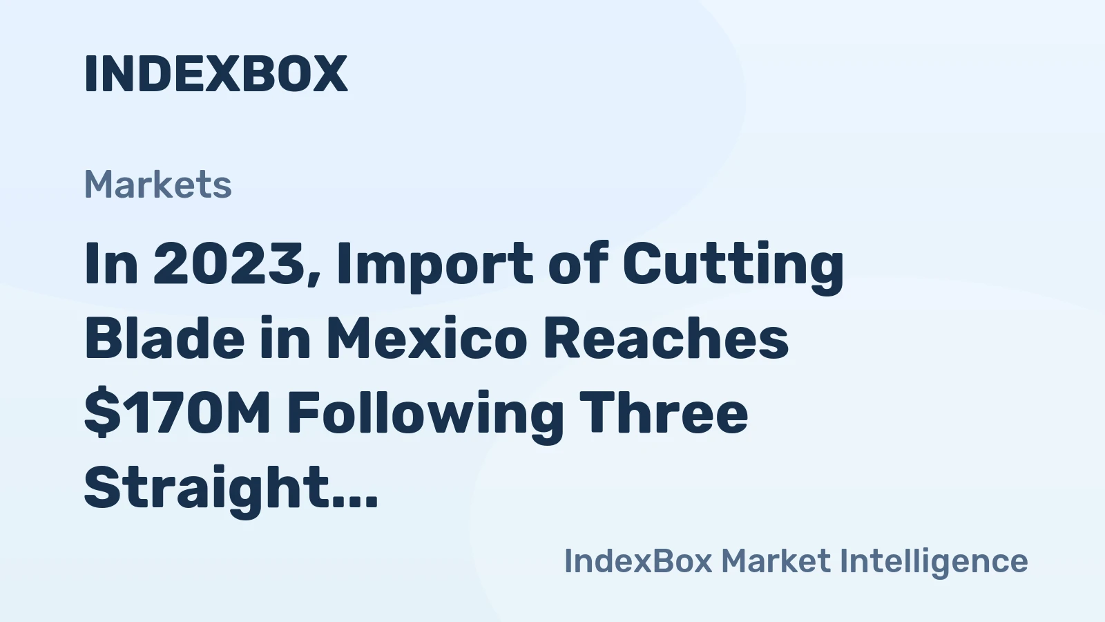 In 2023, Import of Cutting Blade in Mexico Reaches $170M Following Three Straight Months of Expansion