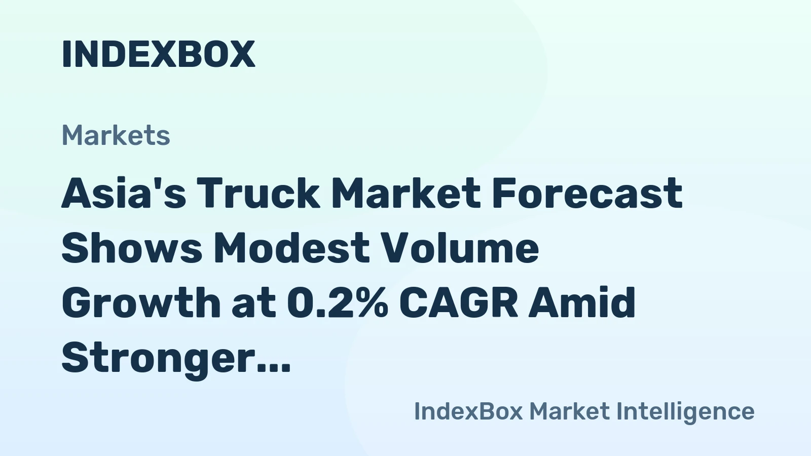 Asia's Truck Market Forecast Shows Modest Volume Growth at 0.2% CAGR Amid Stronger Value Expansion