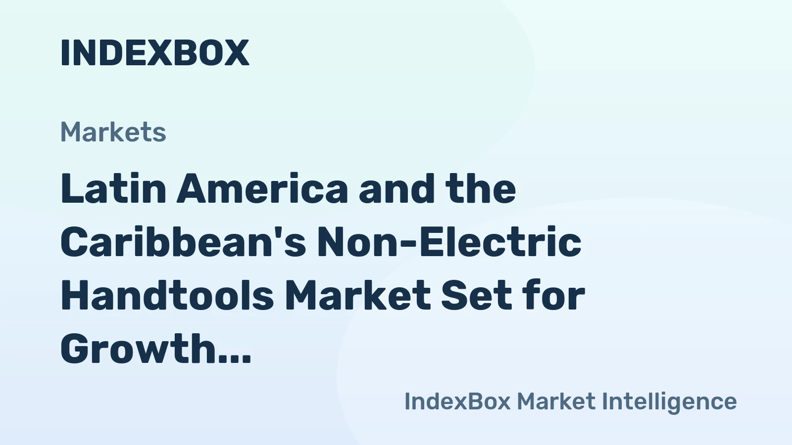 Latin America and the Caribbean's Non-Electric Handtools Market Set for Growth to 5.8 Million Units and $715 Million in Value