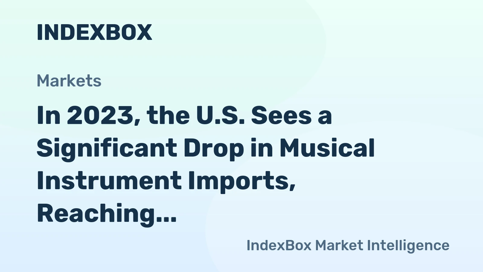 In 2023, the U.S. Sees a Significant Drop in Musical Instrument Imports, Reaching $1.6 Billion.
