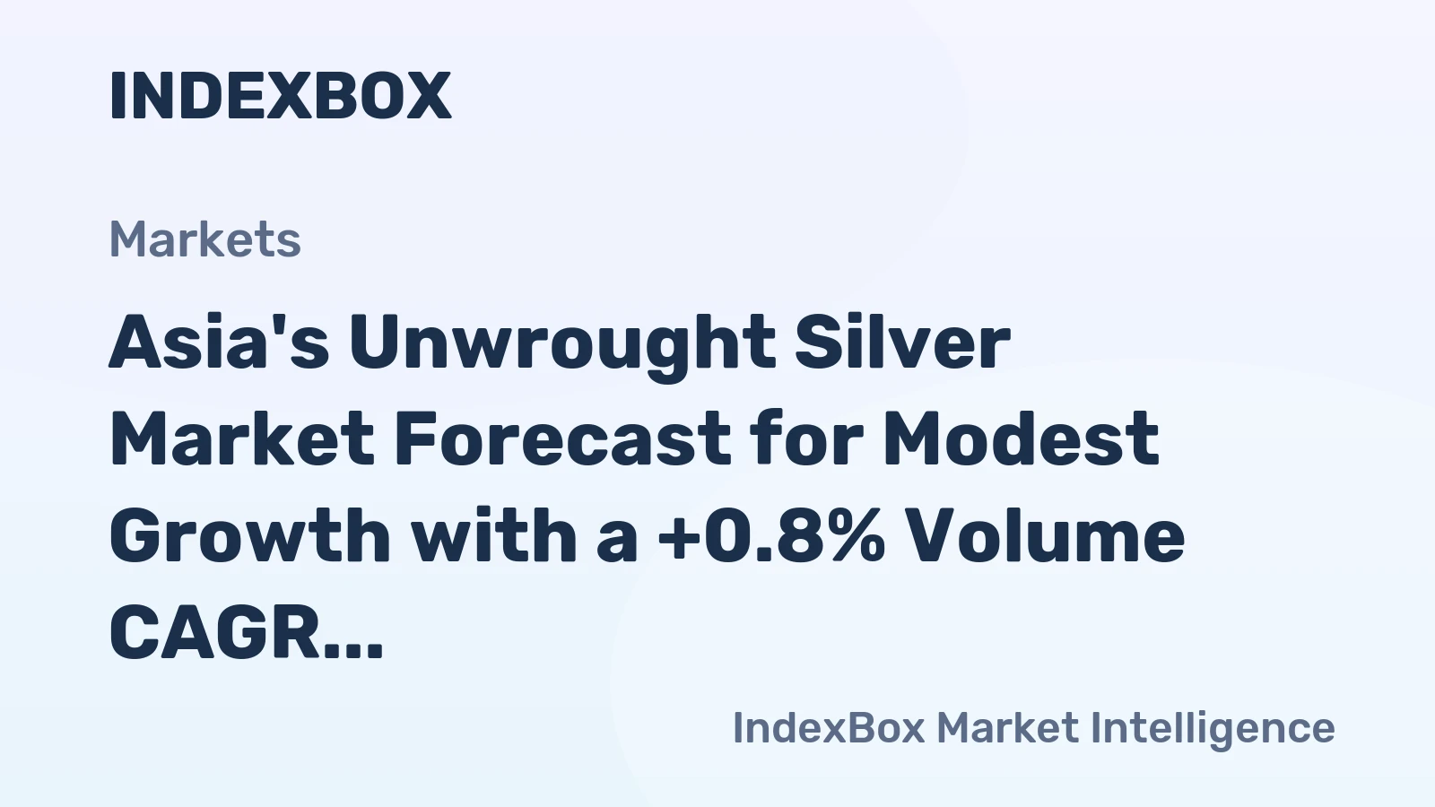 Asia's Unwrought Silver Market Forecast for Modest Growth with a +0.8% Volume CAGR