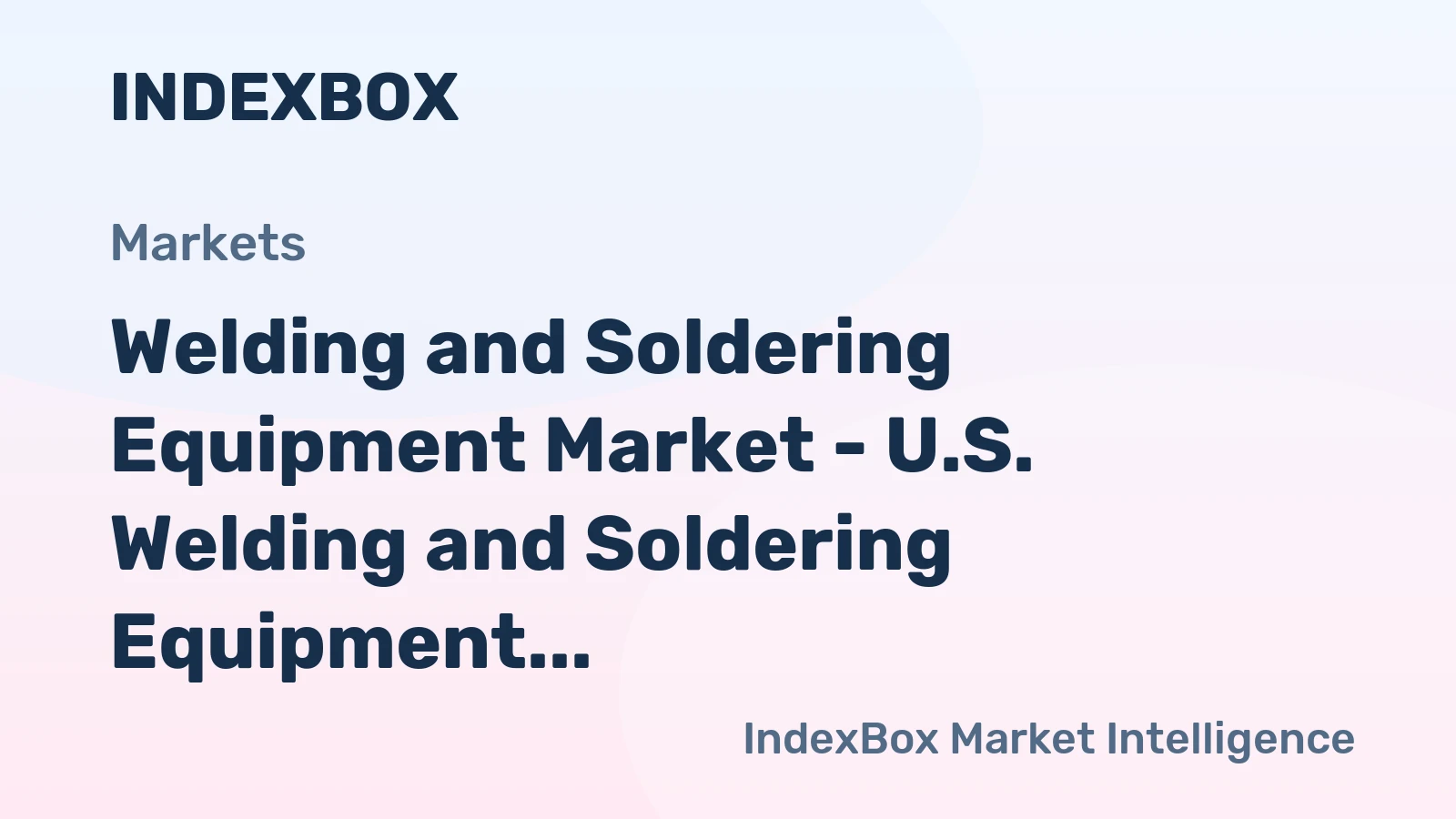 Welding and Soldering Equipment Market - U.S. Welding and Soldering Equipment Market Is Expected to Grow Modestly, amid Industrial Recovery and Rising Construction