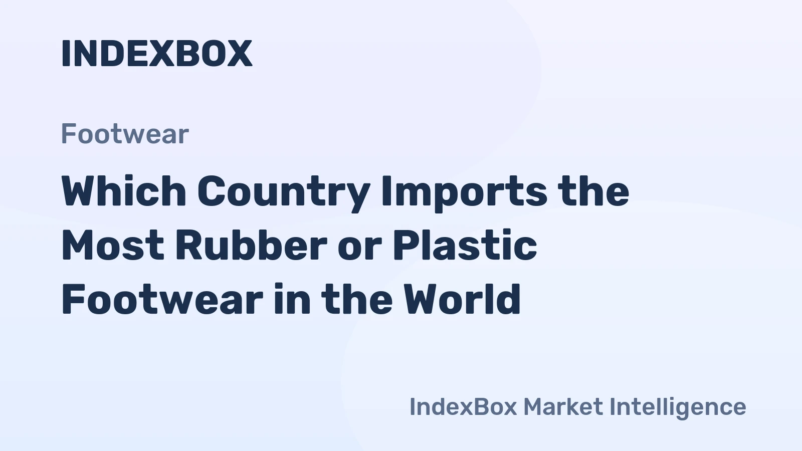 Which Country Imports the Most Rubber or Plastic Footwear in the World?