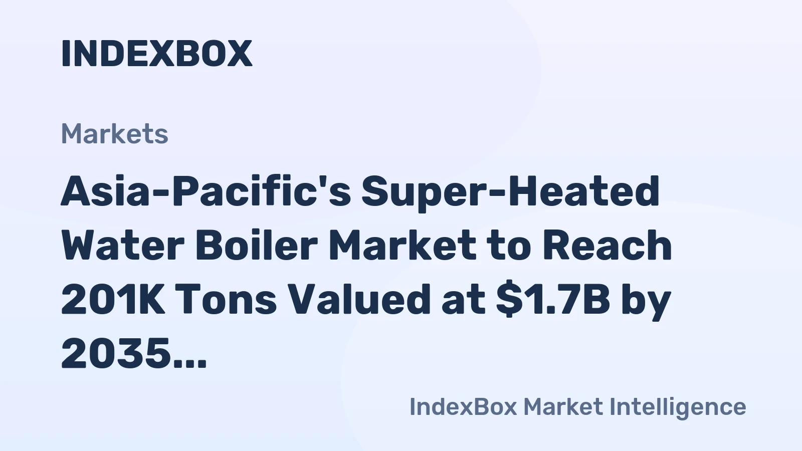 Asia-Pacific's Super-Heated Water Boiler Market to Reach 201K Tons Valued at $1.7B by 2035
