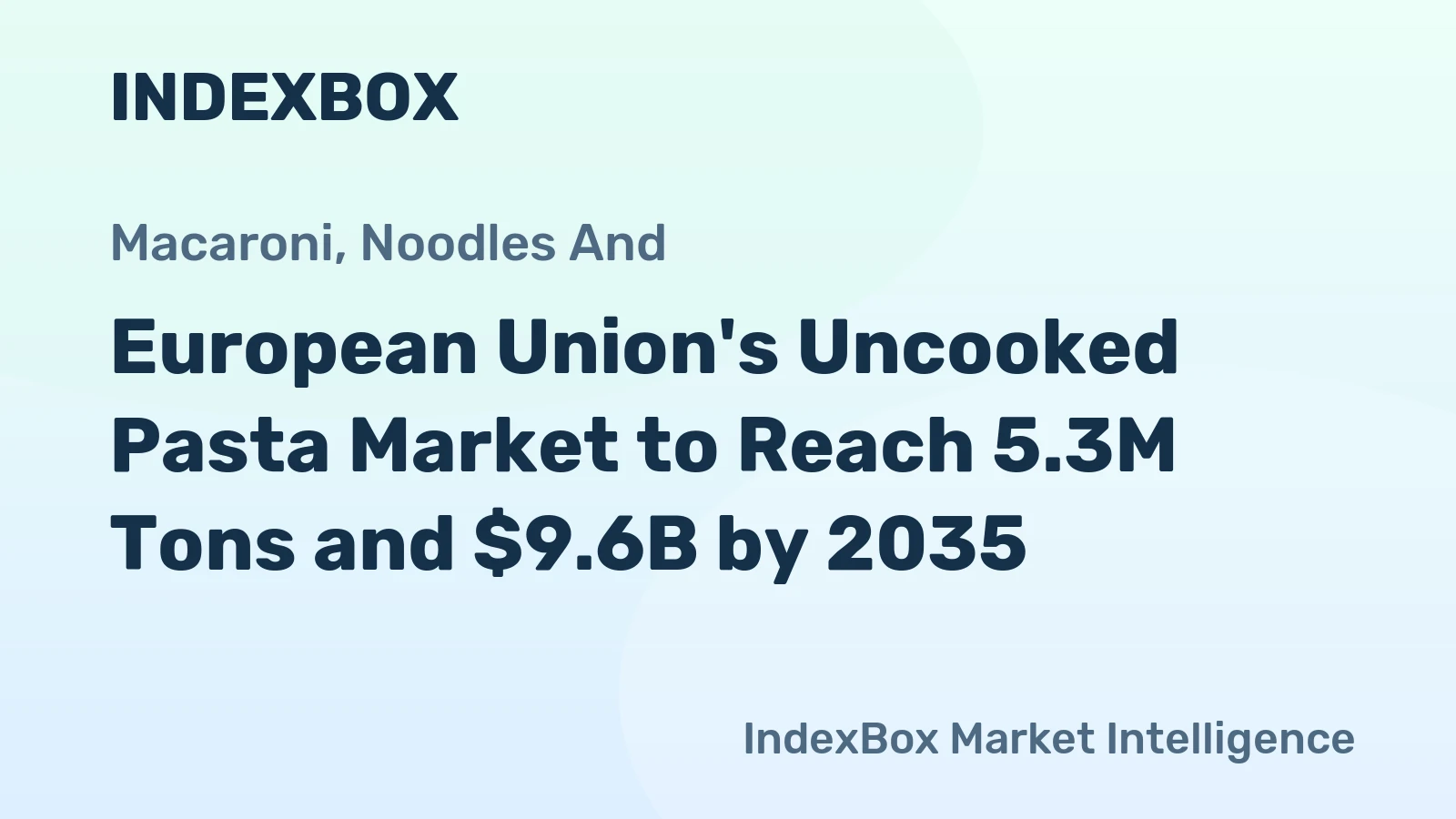 European Union's Uncooked Pasta Market to Reach 5.3M Tons and $9.6B by 2035