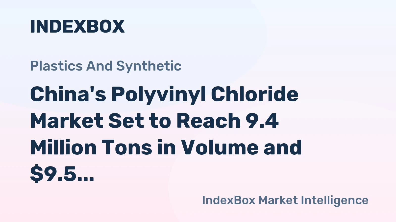 China's Polyvinyl Chloride Market Set to Reach 9.4 Million Tons in Volume and $9.5 Billion in Value