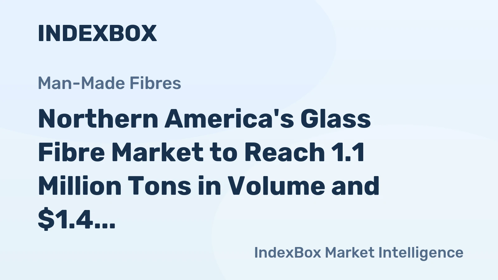 Northern America's Glass Fibre Market to Reach 1.1 Million Tons in Volume and $1.4 Billion in Value