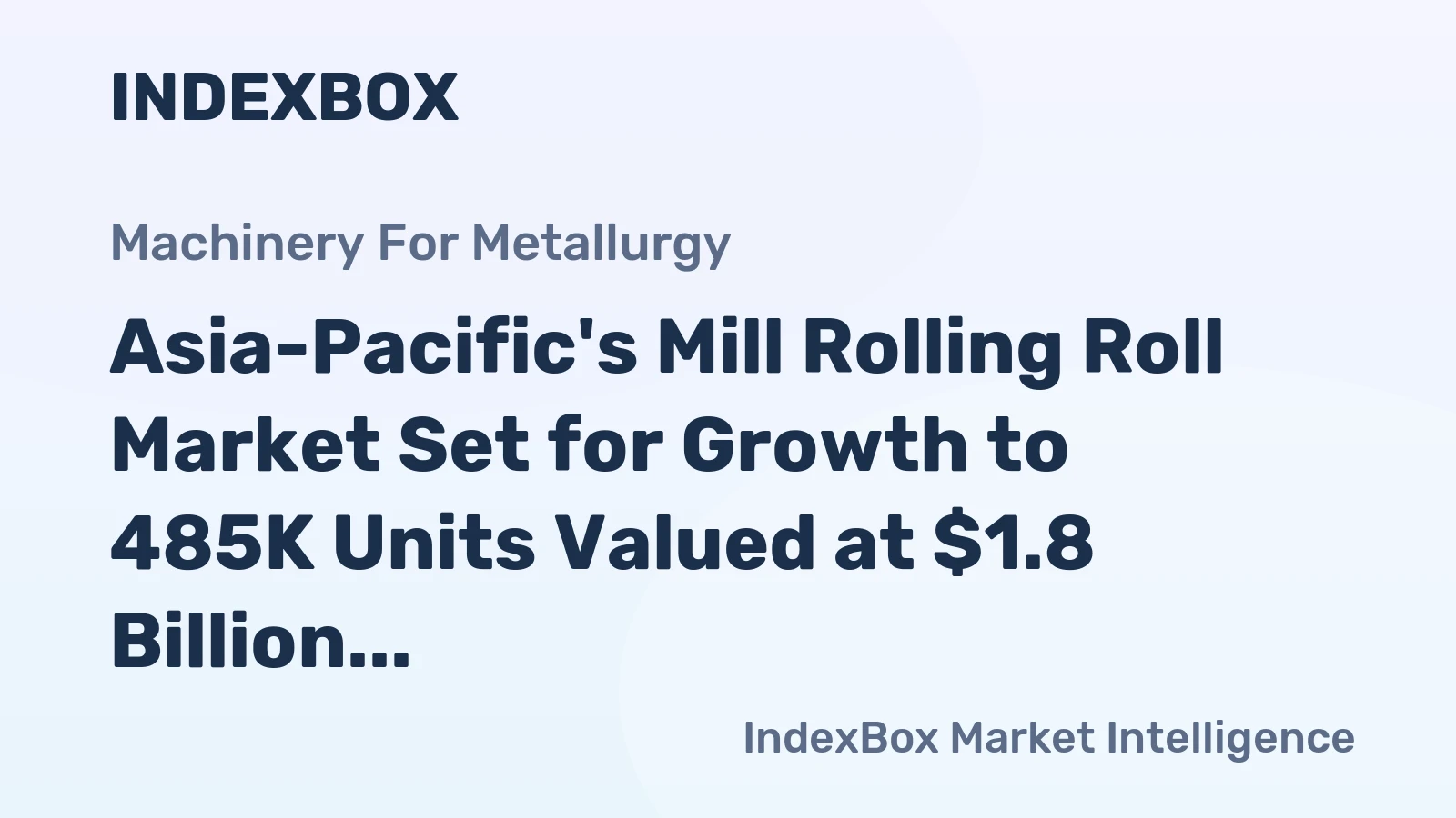 Asia-Pacific's Mill Rolling Roll Market Set for Growth to 485K Units Valued at $1.8 Billion