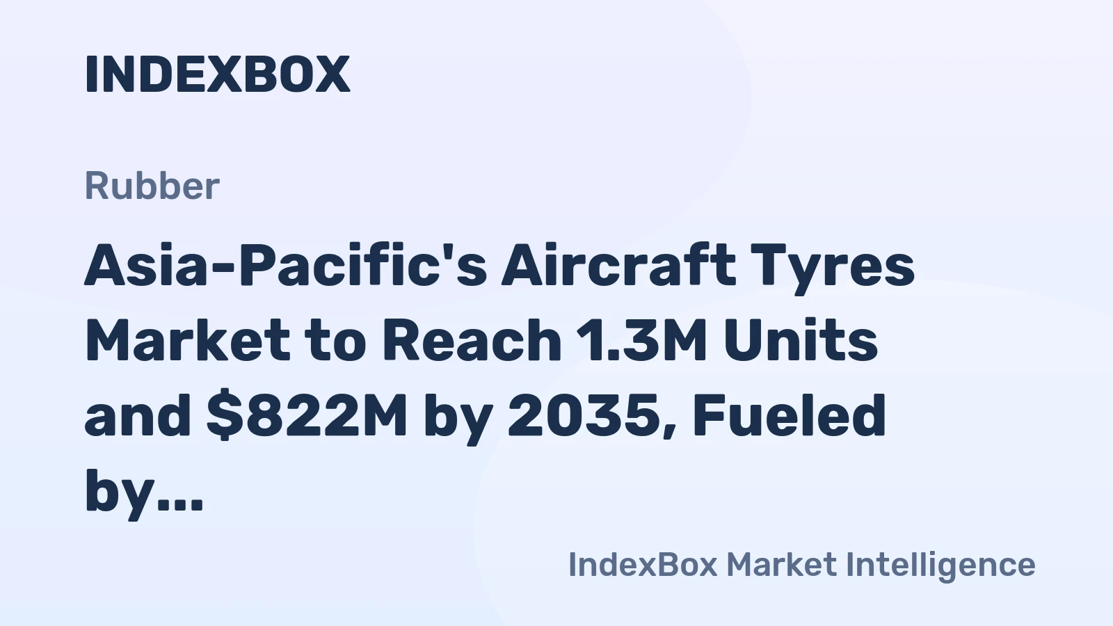 Asia-Pacific's Aircraft Tyres Market to Reach 1.3M Units and $822M by 2035, Fueled by Increasing Demand