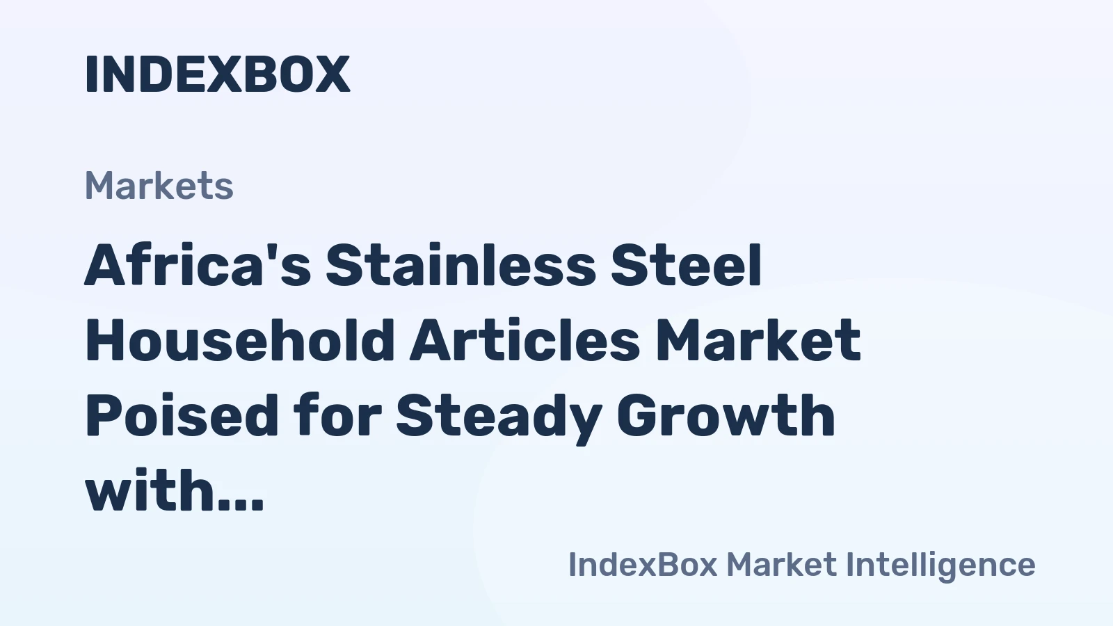 Africa's Stainless Steel Household Articles Market Poised for Steady Growth with 2.7% CAGR