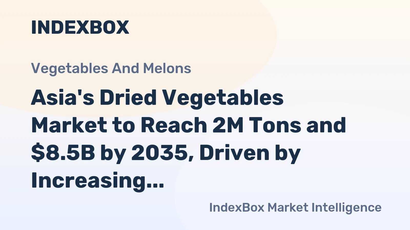 Asia's Dried Vegetables Market to Reach 2M Tons and $8.5B by 2035, Driven by Increasing Demand