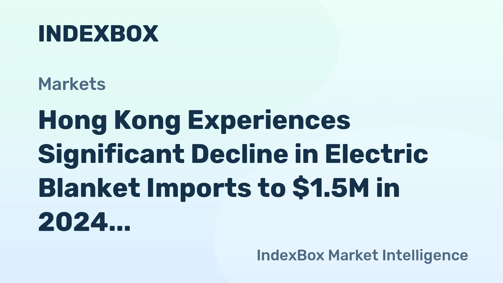 Hong Kong Experiences Significant Decline in Electric Blanket Imports to $1.5M in 2024