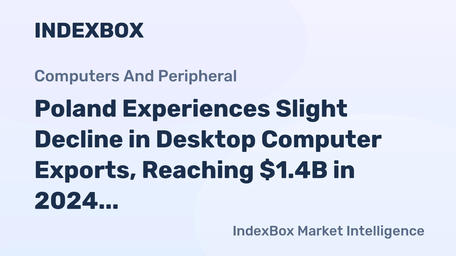 Poland Experiences Slight Decline in Desktop Computer Exports, Reaching $1.4B in 2024