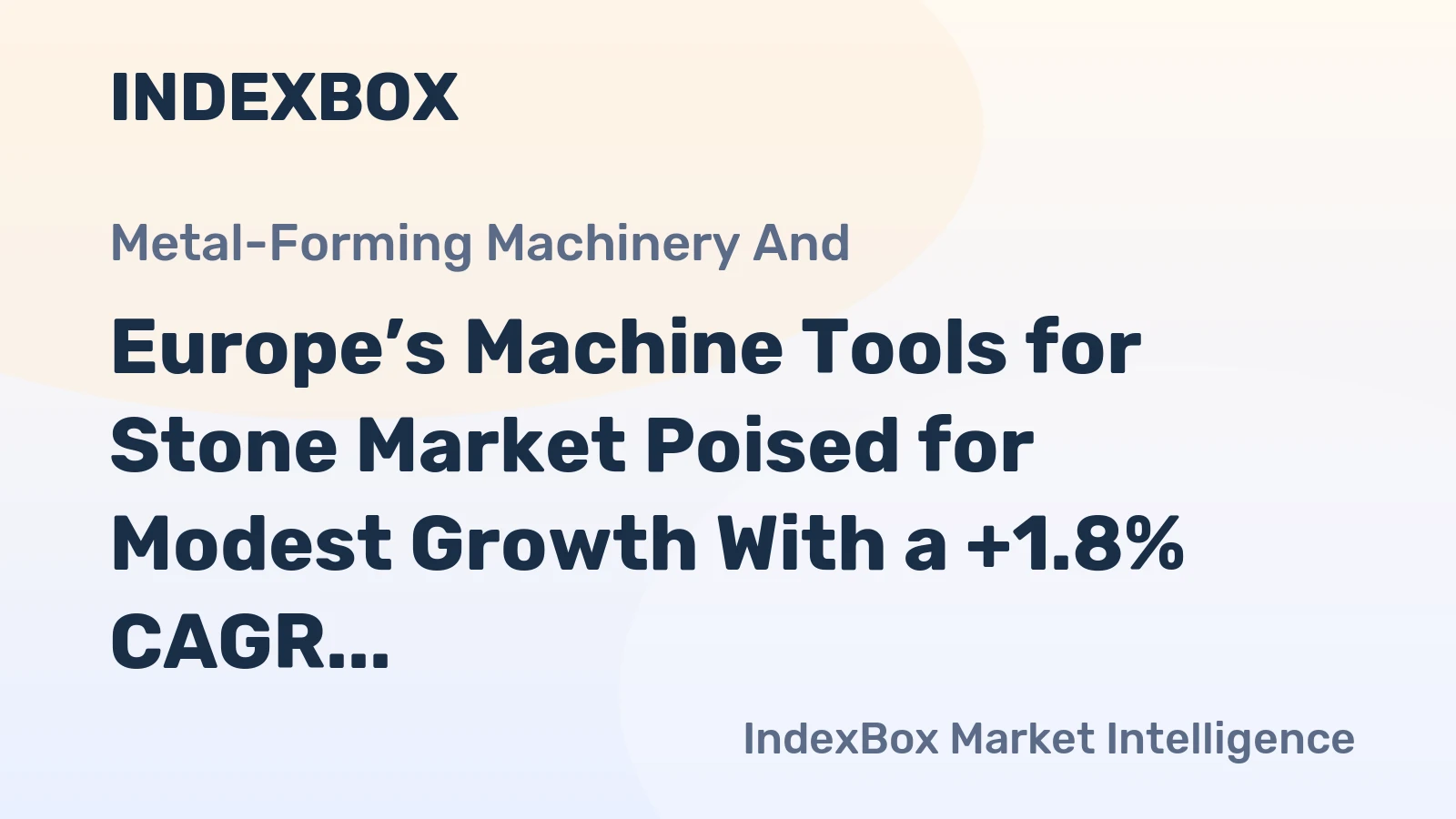 Europe’s Machine Tools for Stone Market Poised for Modest Growth With a +1.8% CAGR in Value