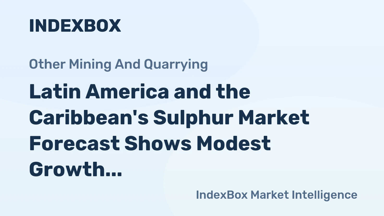 Latin America and the Caribbean's Sulphur Market Forecast Shows Modest Growth with 1.2% CAGR in Value Terms