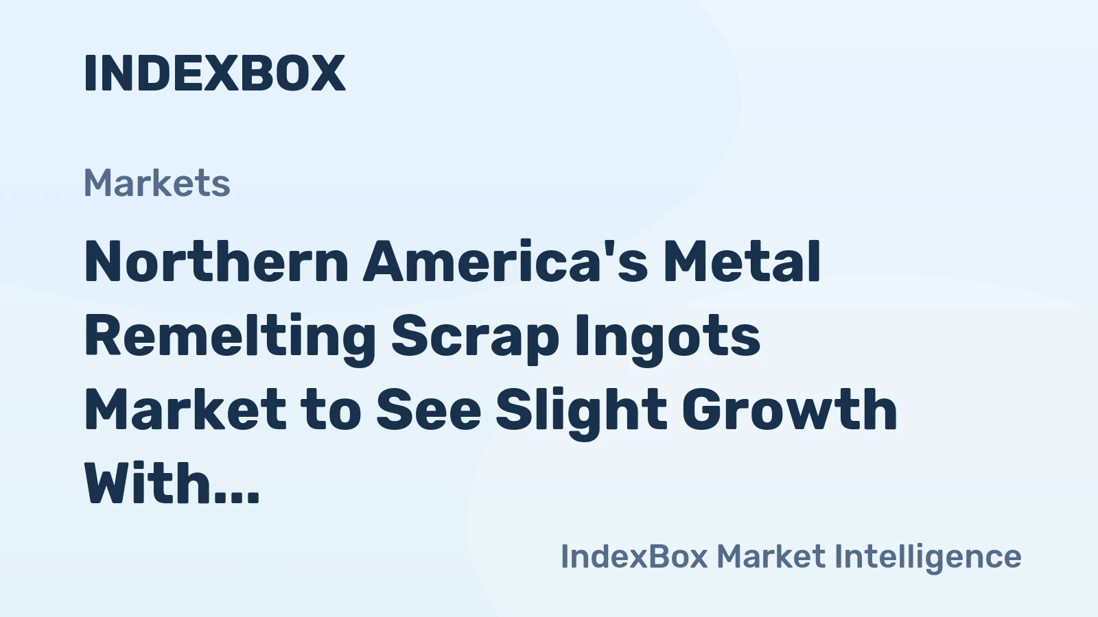 Northern America's Metal Remelting Scrap Ingots Market to See Slight Growth With a 0.1% CAGR