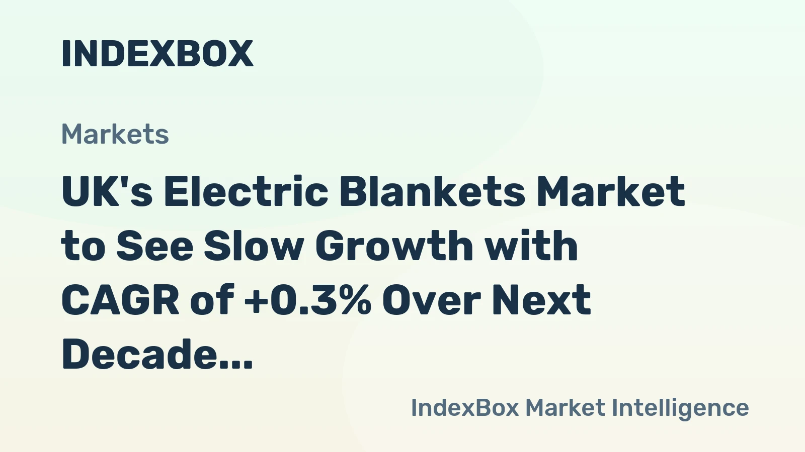 UK's Electric Blankets Market to See Slow Growth with CAGR of +0.3% Over Next Decade