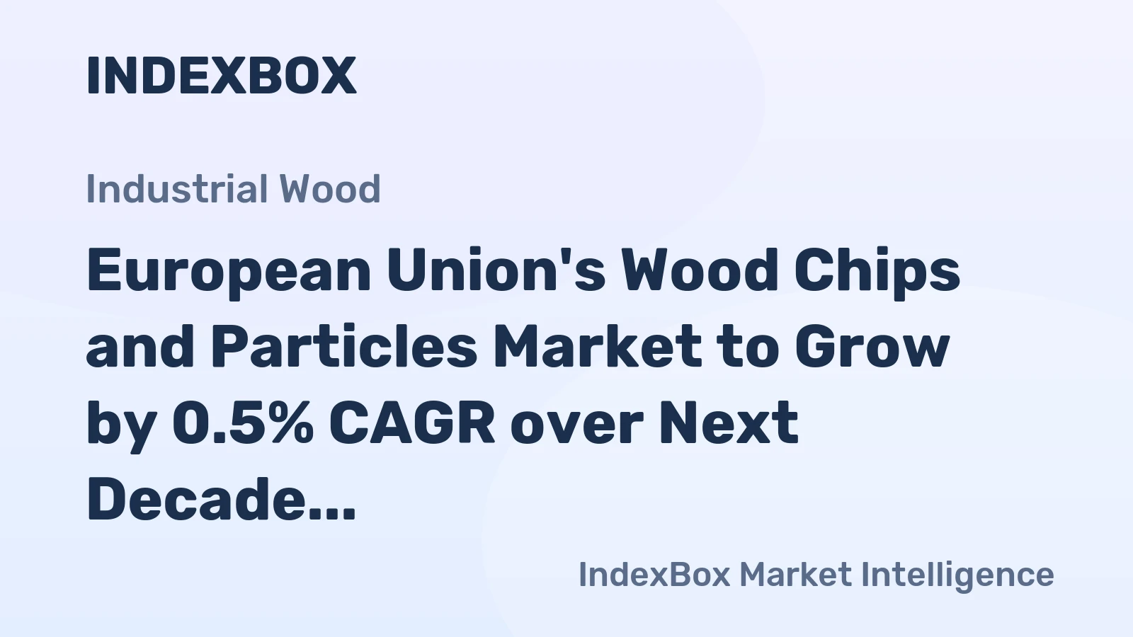 European Union's Wood Chips and Particles Market to Grow by 0.5% CAGR over Next Decade