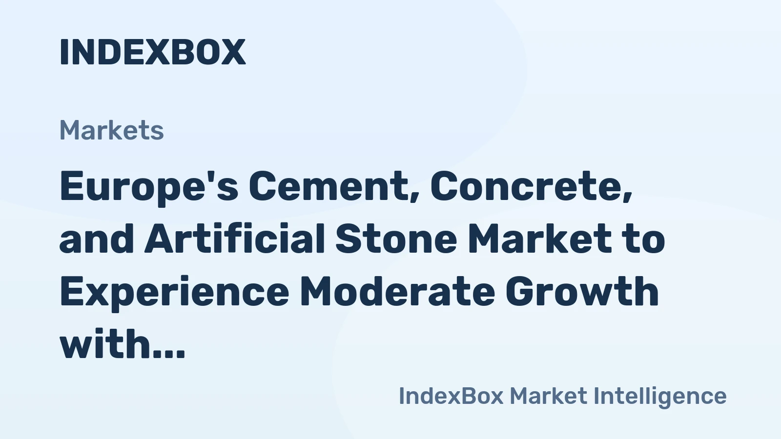 Europe's Cement, Concrete, and Artificial Stone Market to Experience Moderate Growth with Anticipated +0.5% CAGR