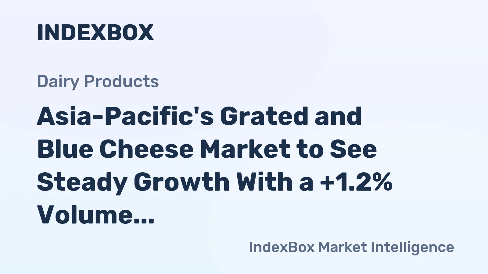 Asia-Pacific's Grated and Blue Cheese Market to See Steady Growth With a +1.2% Volume CAGR