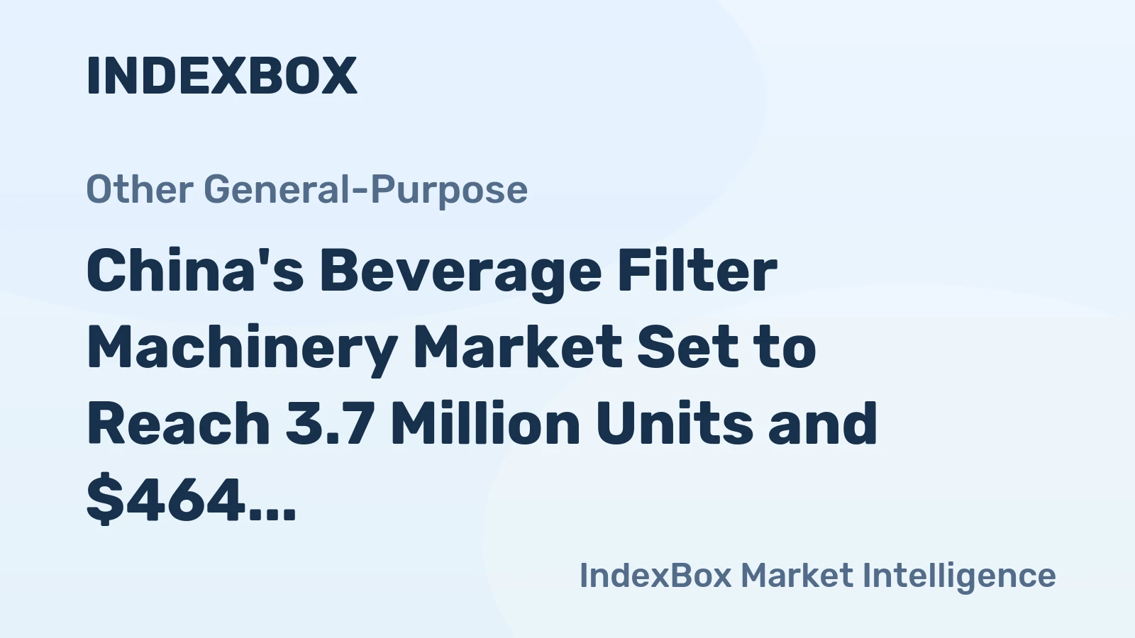 China's Beverage Filter Machinery Market Set to Reach 3.7 Million Units and $464 Million