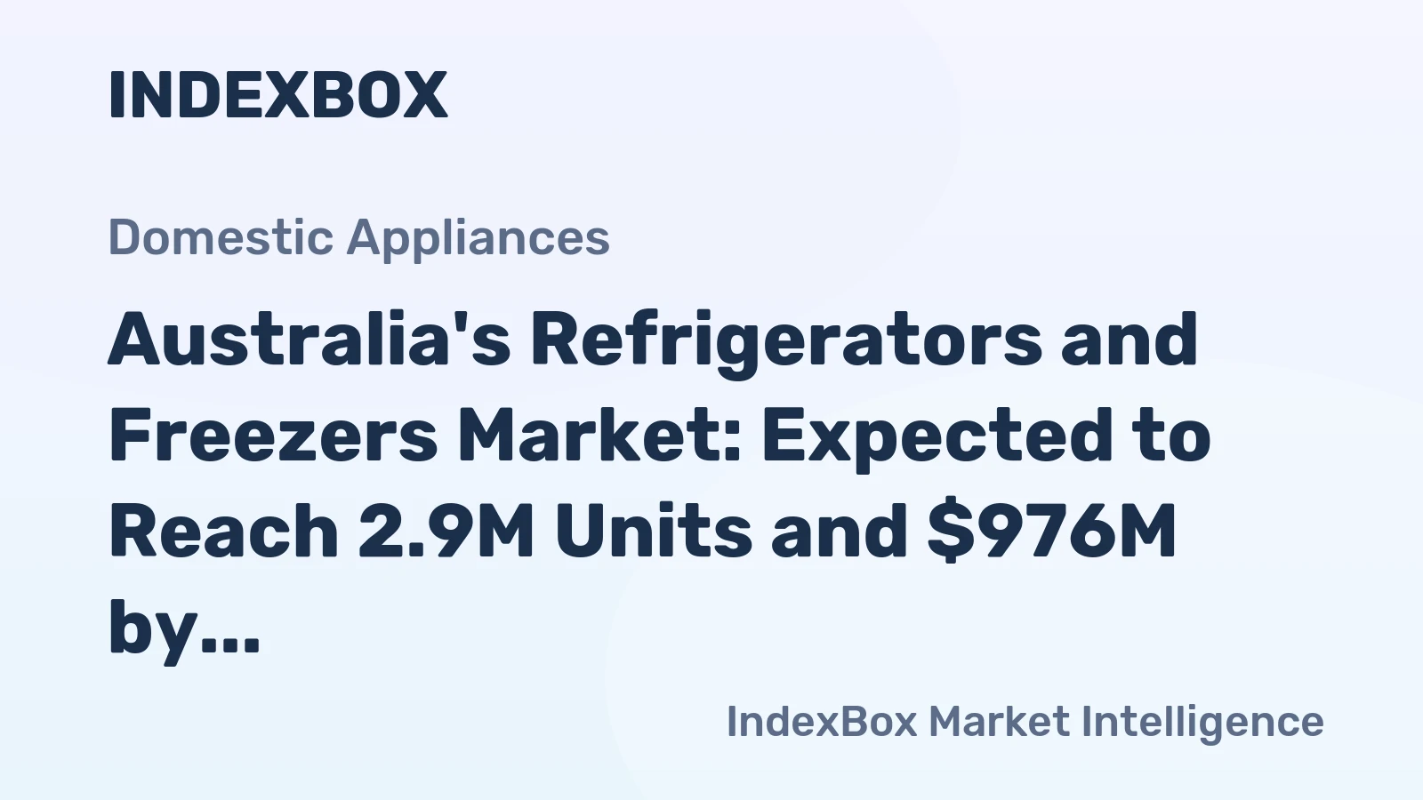 Australia's Refrigerators and Freezers Market: Expected to Reach 2.9M Units and $976M by 2035