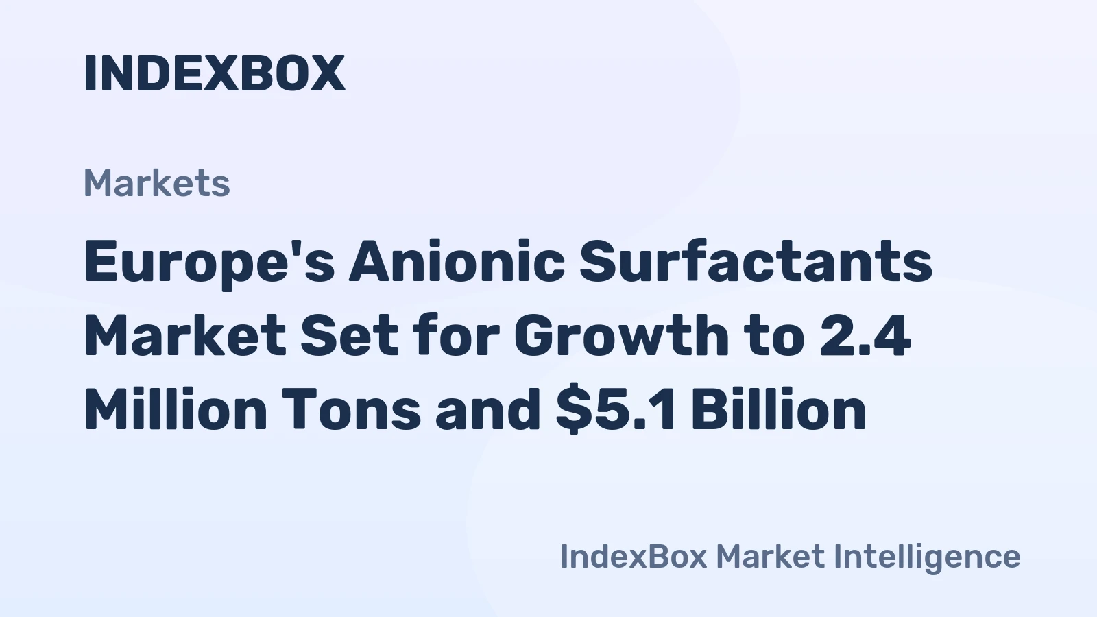 Europe's Anionic Surfactants Market Set for Growth to 2.4 Million Tons and $5.1 Billion