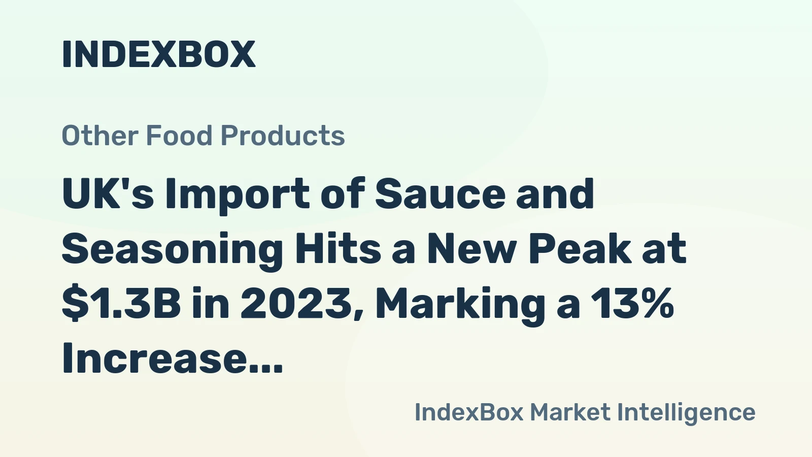 UK's Import of Sauce and Seasoning Hits a New Peak at $1.3B in 2023, Marking a 13% Increase
