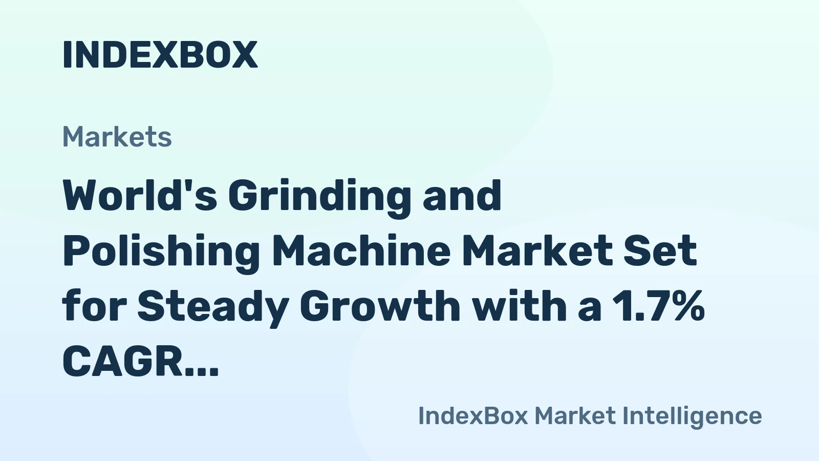 World's Grinding and Polishing Machine Market Set for Steady Growth with a 1.7% CAGR in Value