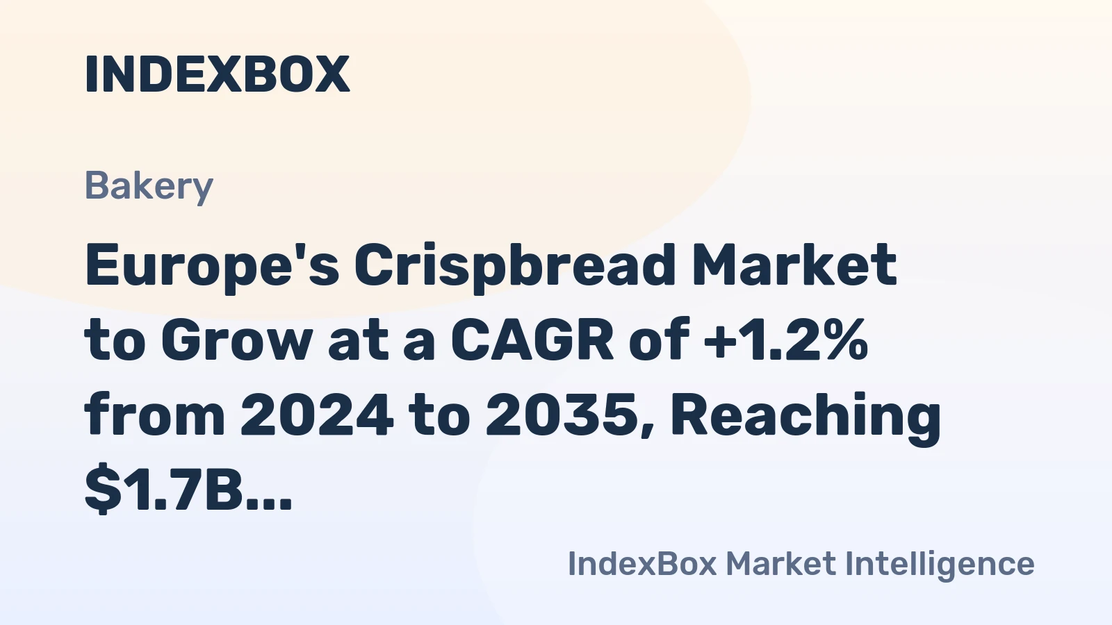 Europe's Crispbread Market to Grow at a CAGR of +1.2% from 2024 to 2035, Reaching $1.7B by 2035